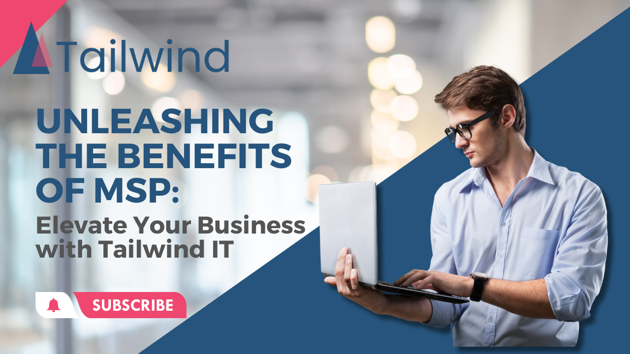 Unleashing The Benefits Of Msp Elevate Your Business With Tailwind It